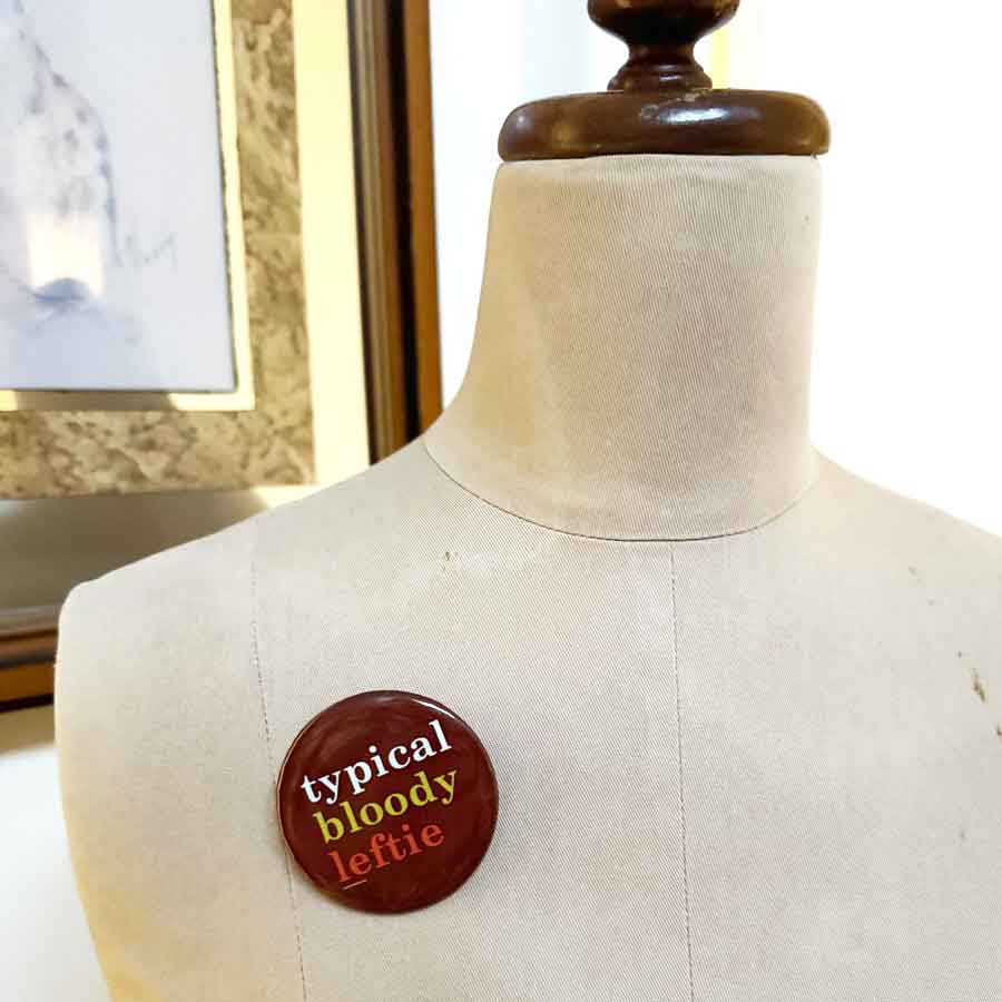 Typical Bloody Leftie badge – Mount Vic and Me